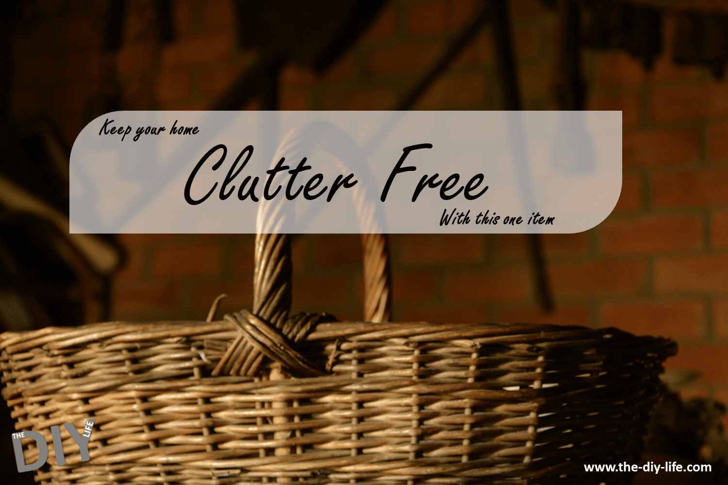 keep your home clutter free - The DIY Life